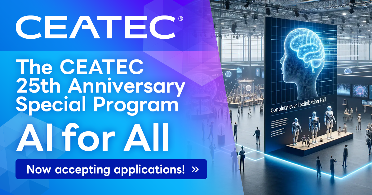 The CEATEC 25th Anniversary Special Program, “AI for All” | Exhibit Menu | CEATEC 2024 Toward ...